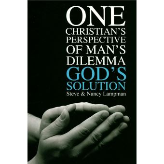 One Christian's Perspective of Man's Dilemma God's Solution - ebook ...