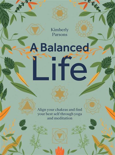A BALANCED LIFE. ALIGN YOUR CHAKRAS AND FIND YOUR BEST SELF - cartonné ...