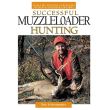 Successful Muzzleloader Hunting Sure-fire Hunting Strategies With ...
