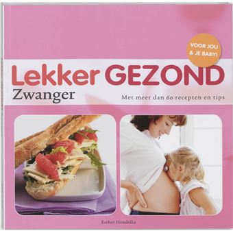 Lekker gezond - Lekker Gezond Zwanger - Esther Hendriks - broché ...