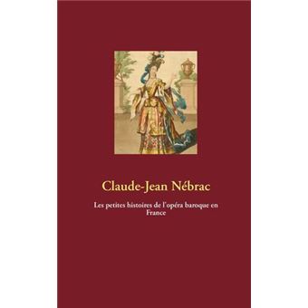 Les petites histoires de l'opéra baroque en France Les petites ...