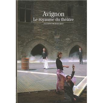 Avignon Le royaume du théâtre - Poche - Antoine de Baecque - Achat ...