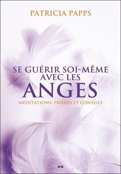 Se guérir soi-même avec les anges - Méditations, prières et conseils ...