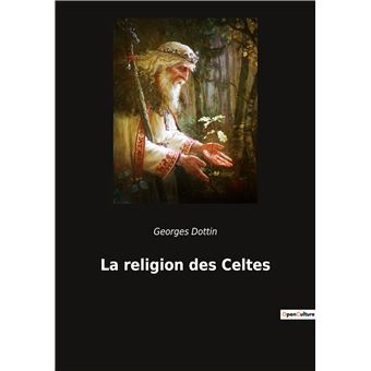 La religion des Celtes - broché - Georges Dottin - Achat Livre | fnac