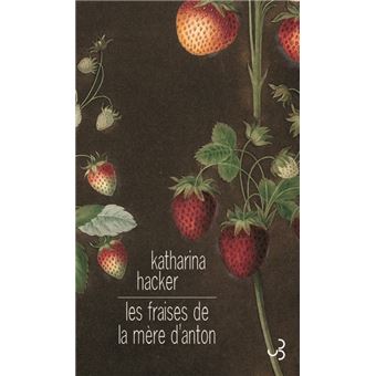Les fraises de la mère d'Anton - broché - Katharina Hacker, Marie ...