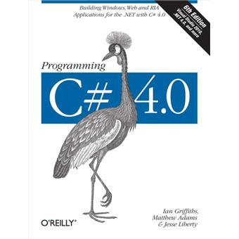 Programming C# 4.0 Building Windows, Web, and RIA Applications for the .NET 4.0 Framework ...