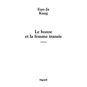 Le bonze et la femme transie - broché - Eun-Ja Kang - Achat Livre ou ...