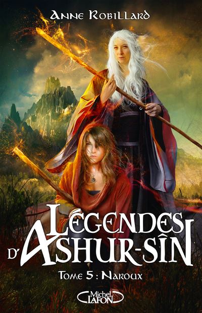 Les Légendes d'Ashur-Sîn - Tome 5 - Légendes d'Ashur-Sîn - Tome 5 Naroux - Anne Robillard ...