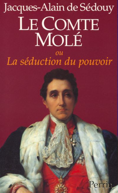 Le comte Molé ou La séduction du pouvoir - broché - Jacques-Alain De ...