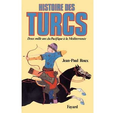 Histoire des Turcs Deux mille ans du Pacifique à la Méditerranée - Jean ...