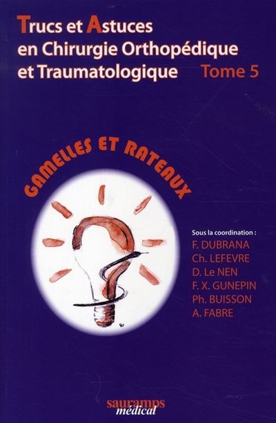 Trucs et astuces en chirurgie orthopedique tome 5 Gamelles et rateaux ...