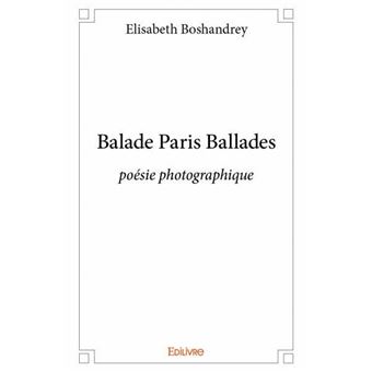 Balade paris ballades Poésie photographique - broché - Elisabeth ...