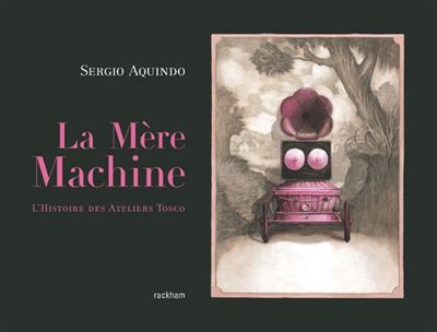 La Mère Machine L'histoire des ateliers Tosco - cartonné - Sergio Aquindo - Achat Livre | fnac
