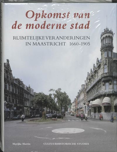 Opkomst van de moderne stad ruimtelijke veranderingen in Maastricht ...