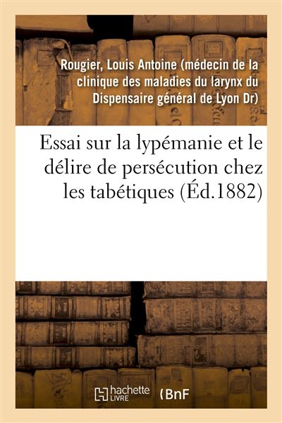 Essai sur la lypémanie et le délire de persécution chez les tabétiques ... Essai sur la lypémanie et le délire de persécution chez les tabétiques ...