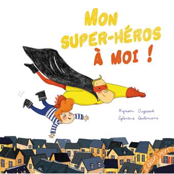 Mon super-heros a moi - cartonné - OUYESSAD/CEULEM - Achat Livre | fnac