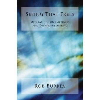 Seeing That Frees Meditations on Emptiness and Dependent Arising ...