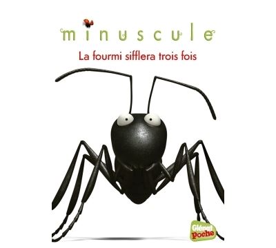 Minuscule - La fourmi sifflera trois fois Tome 03 - Minuscule - Poche ...