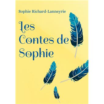 Les Contes de Sophie - broché - Sophie Richard-Lanneyrie - Achat Livre ...
