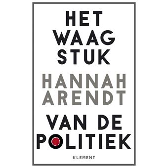 Het waagstuk van de politiek - broché - Hannah Arendt, Dirk De Schutter ...