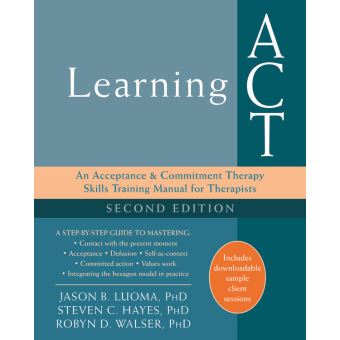 Learning ACT An Acceptance and Commitment Therapy Skills Training ...
