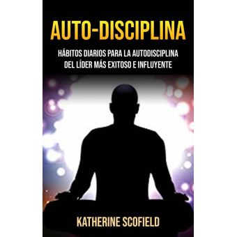 Auto-Disciplina: Hábitos Diarios Para La Autodisciplina Del Líder Más ...