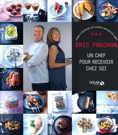 Eric Frechon - Un chef pour recevoir chez soi - broché - Eric Fréchon ...