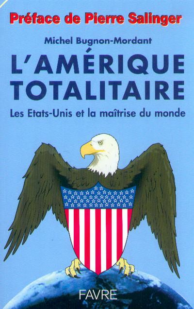 L'Amérique totalitaire - Les Etats-Unis et la maitrise du monde ...