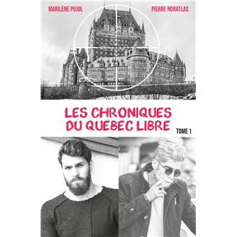 Les chroniques du Québec libre Tome 1 - broché - Marilène Pujol, Pierre ...