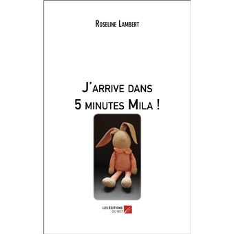 J'arrive dans 5 minutes Mila ! - broché - Roseline Lambert - Achat ...