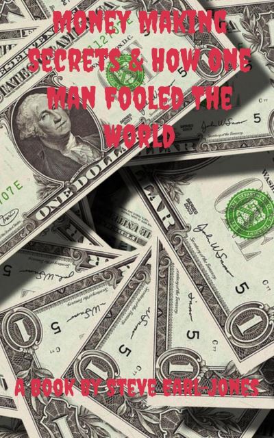 Money Making Secrets & How One Man Fooled The World - ebook (ePub ...