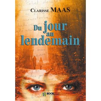Du jour au lendemain - broché - Clarisse Maas, C. Maas - Achat Livre | fnac