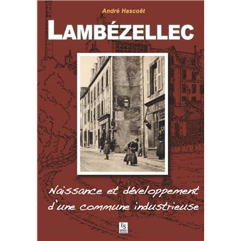 Lambézellec Naissance et developpement d'une commune industrieuse ...