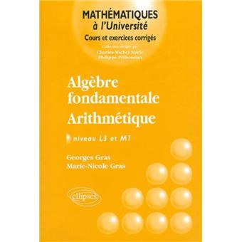 Algèbre fondamentale - Arithmétique - Niveau L3 et M1 - broché - Marie ...