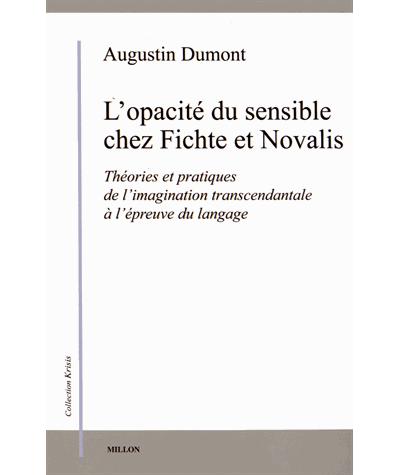 L'opacite du sensible chez fichte et novalis - broché - Augustin Dumont ...