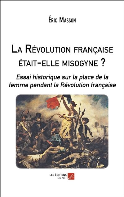 La Révolution française était-elle misogyne ? Essai historique sur la ...