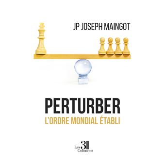 Perturber l'ordre mondial etabli - broché - JP Joseph Maingot - Achat ...