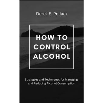 How to Control Alcohol Strategies and Techniques for Managing and ...
