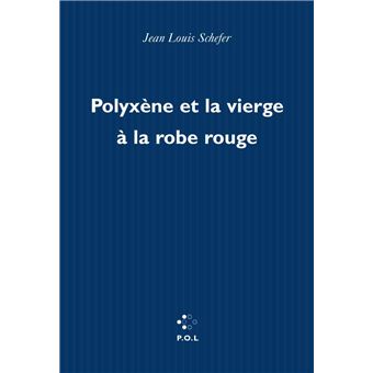Polyxène et la vierge à la robe rouge - broché - Jean-Louis Schefer ...
