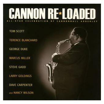 Cannon Re-loaded : An All Star Celebration Of Cannonball Adderley - Tom ...