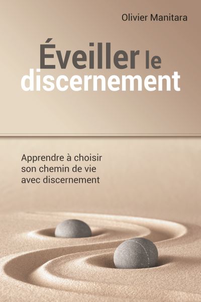 Eveiller le discernement Apprendre à choisir son chemin de vie avec ...