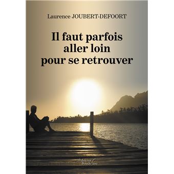 Il faut parfois aller loin pour se retrouver - broché - Laurence ...
