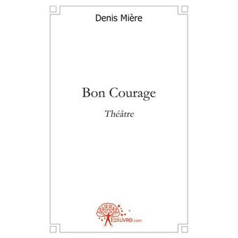 Bon courage - broché - Denis Mière - Achat Livre ou ebook | fnac