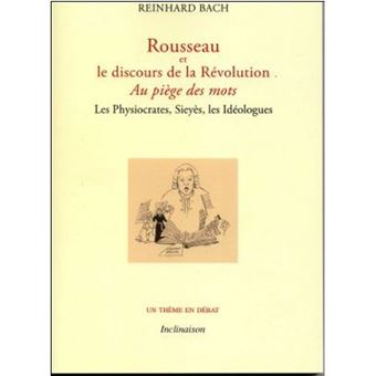 Rousseau et le discours de la Révolution. Au piège des mots. Les ...