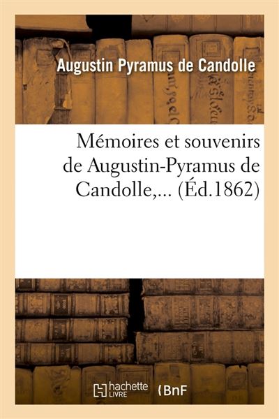 Mémoires et souvenirs de Augustin-Pyramus de Candolle (Éd.1862) Edition ...