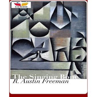 The Singing Bone - ebook (ePub) - R. Austin Freeman - Achat ebook | fnac