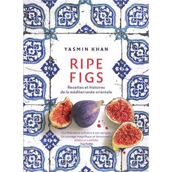 Ripe Figs Recettes et histoires de la Méditerranée orientale - relié ...