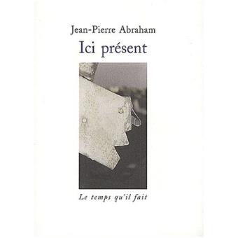 Ici présent - broché - Jean-Pierre Abraham - Achat Livre | fnac