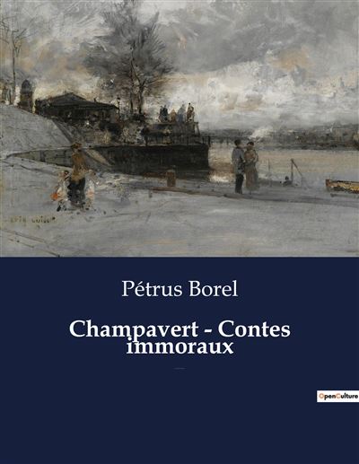 Champavert - Contes immoraux Une nouvelle de Pétrus Borel - broché ...
