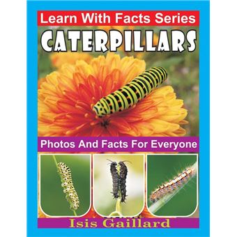 Caterpillars Photos and Facts for Everyone Learn With Facts Series, #7 ...